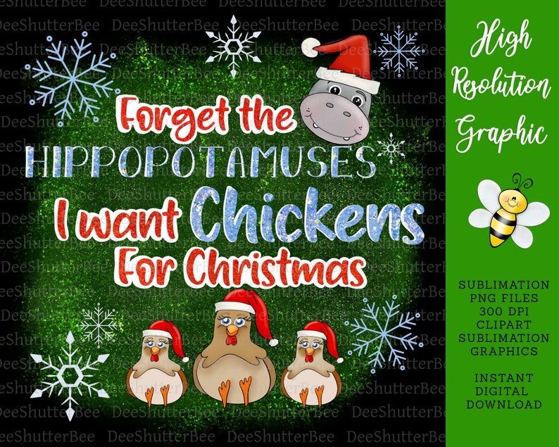 I Want a Hippopotamus for Christmas, Sublimation, Chicken Glitter ...