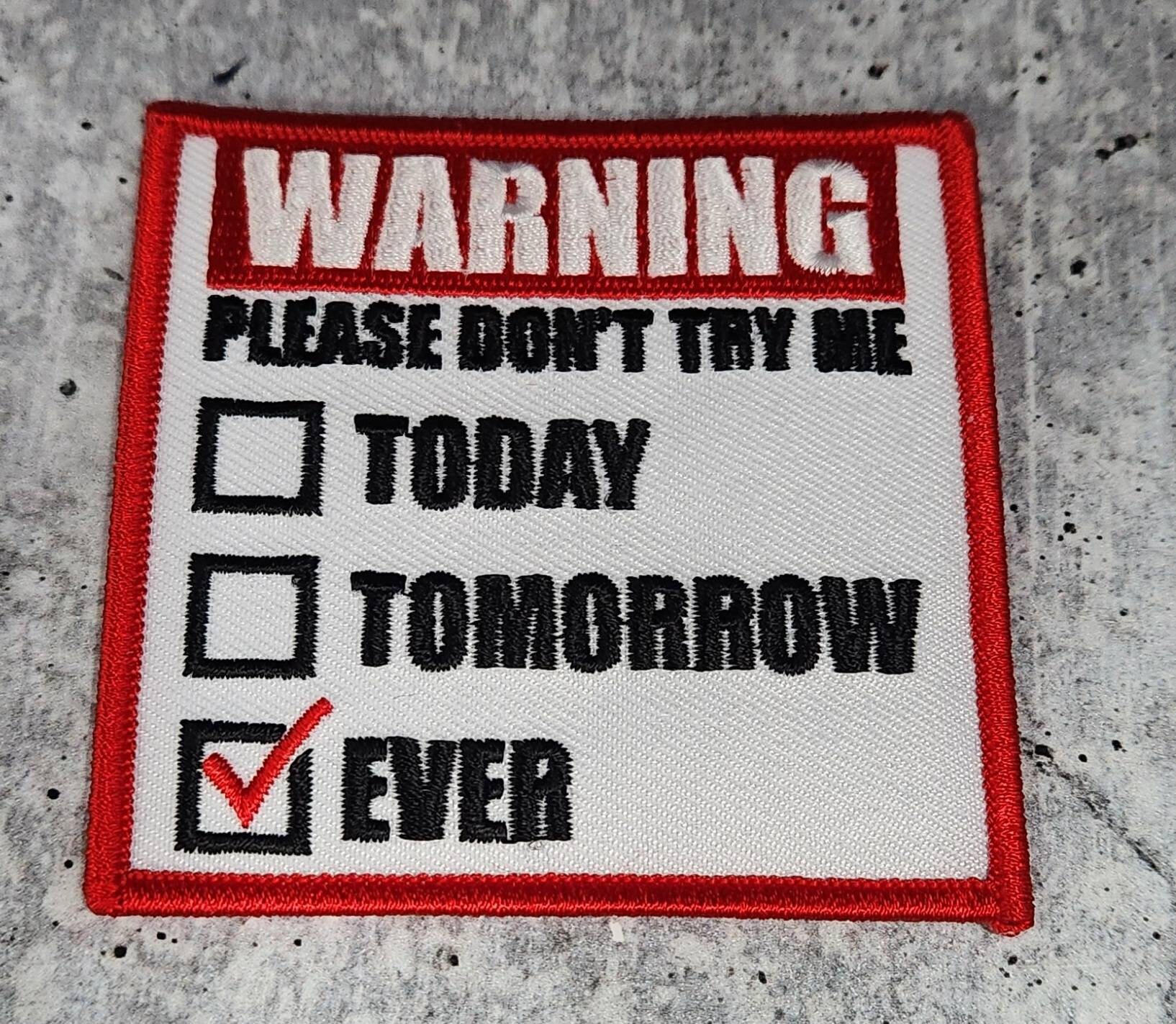 Warning Patch - Please Don't Try Me Today, Tomorrow, Ever, 1-pc, Iron ...