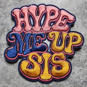 Patch Party Club, "hype Me up Sis" (1-pc) Iron-on Embroidered Patch; Positive Vibes; Feminists ...