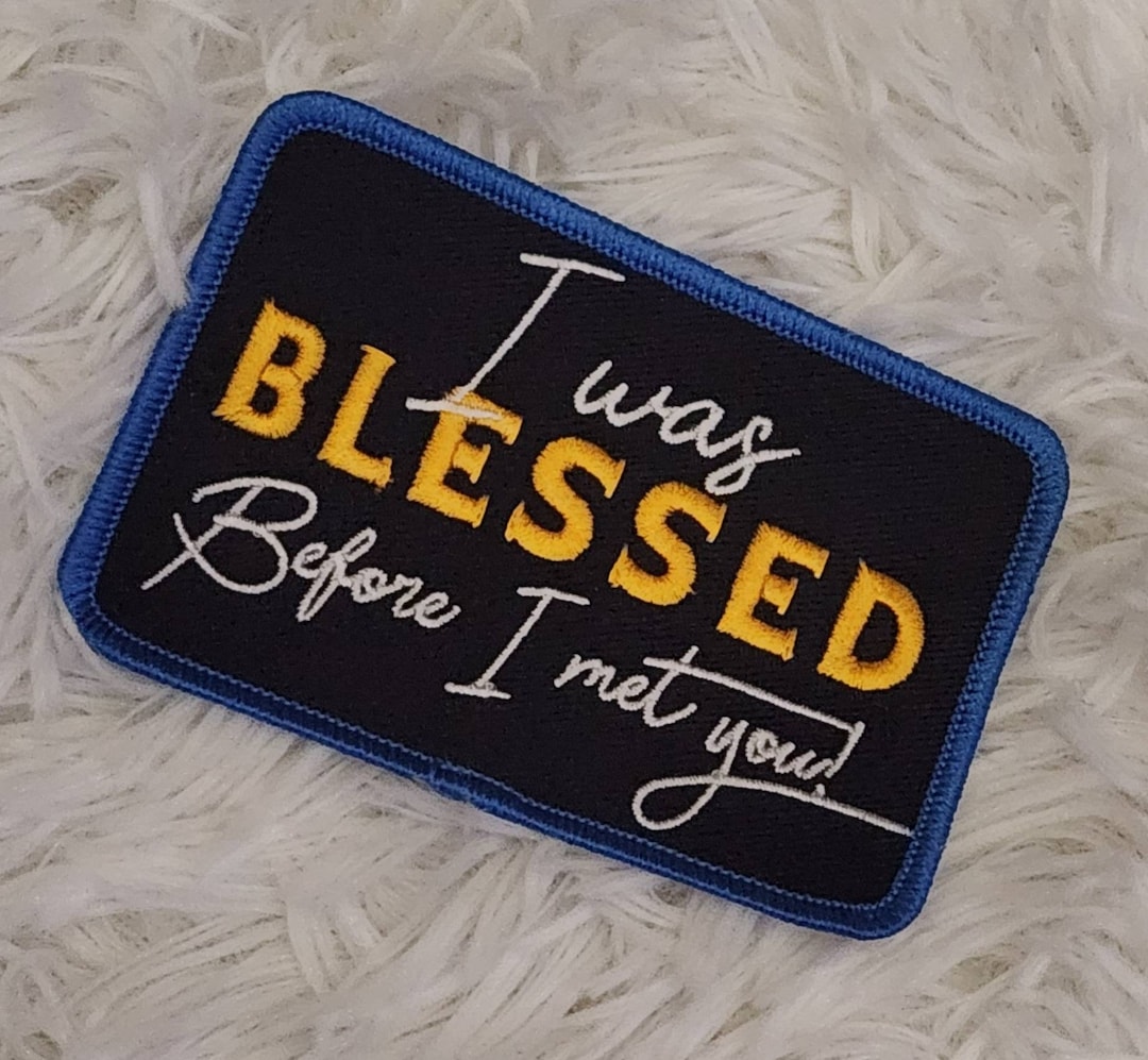 New, "i Was Blessed Before I Met You!" 1-pc, Iron-on Embroidered Patch ...