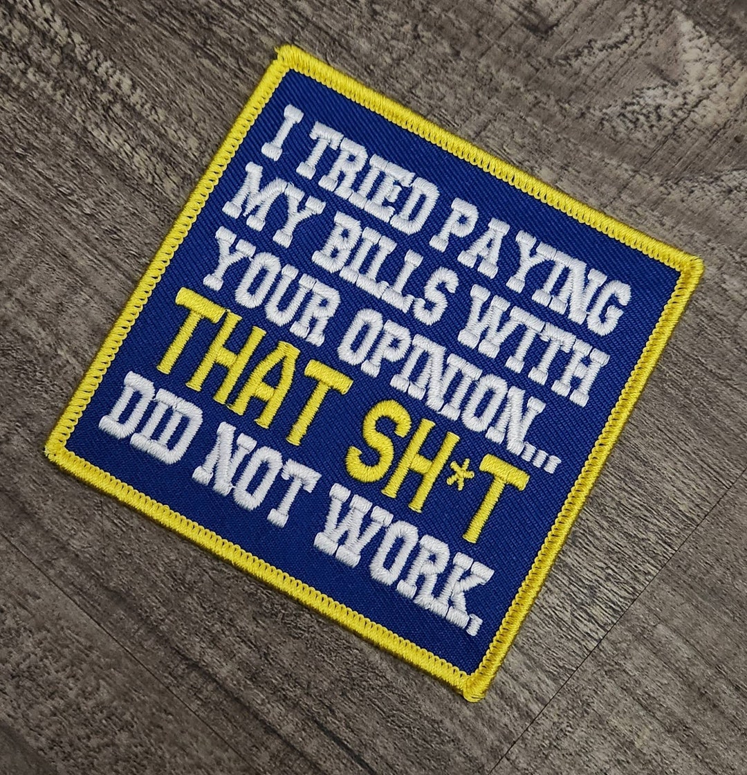 New 1 Pc I Tried Paying My Bills With Your Opinion Iron On Patch Size 3x3 Diy Applique