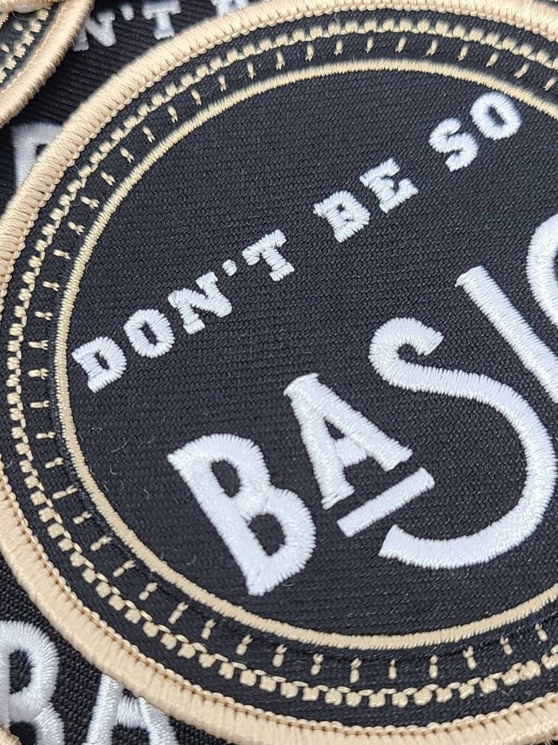 New,"don't Be so Basic" Circular Badge, Iron-on Embroidered Patch, Cool ...