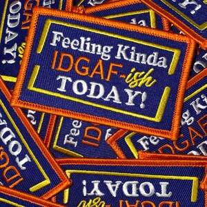Exclusive Patch, "feeling Kinda Idgaf-ish Today" Funny Statement Badge ...