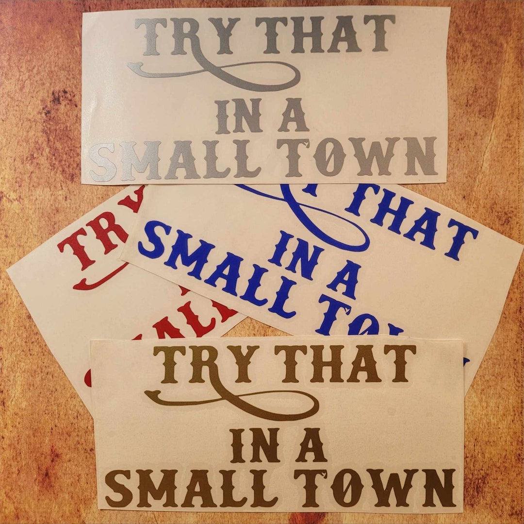 Try That in a Small Town. Vinyl Decal - Etsy