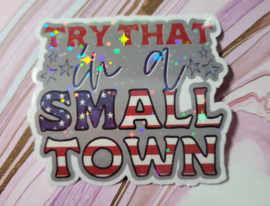 Try That in a Small Town. Sticker - Etsy