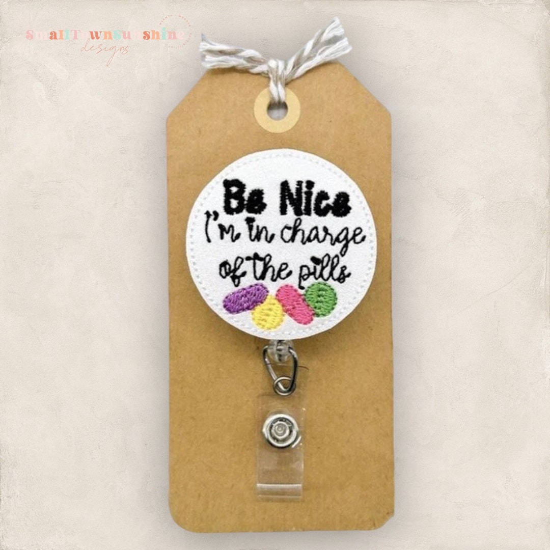 Be Nice Im in Charge of the Pills Nurse Badge Reel Pharmacy - Etsy