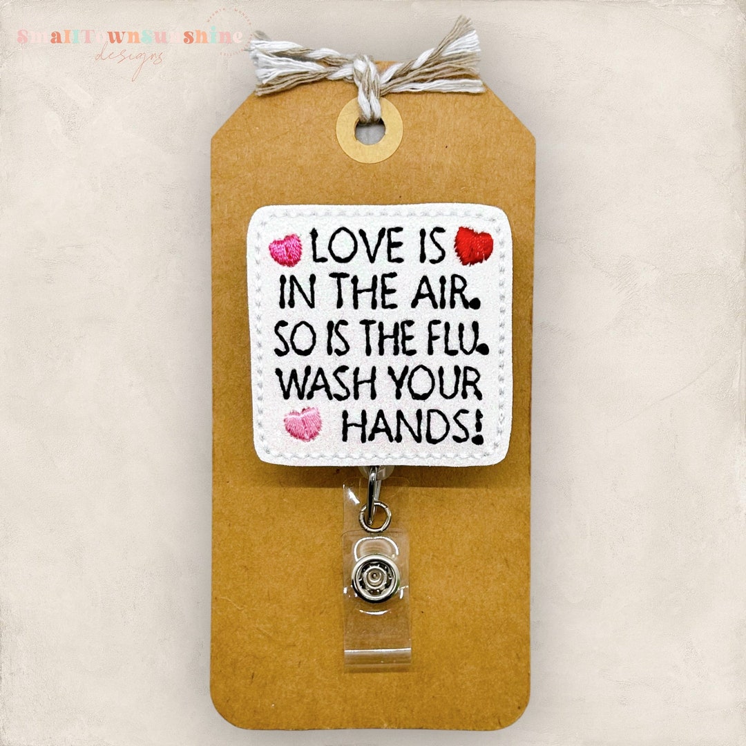 Love is in the Air so is the Flu Wash Your Hands Badge Reel, Teacher ...