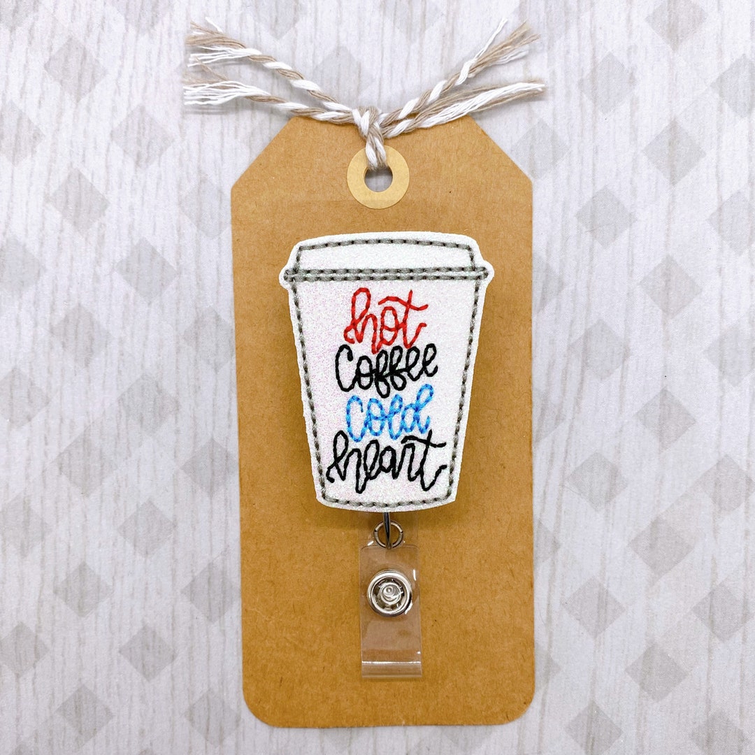 Hot Coffee Cold Heart Badge Reel, Coffee Badge Reel, Nurse Badge Reel ...