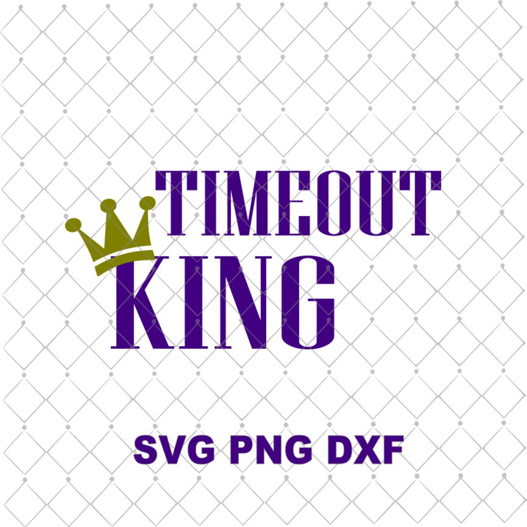 Timeout King Svg Png and SVG Dxf File Instant Download Boys - Etsy