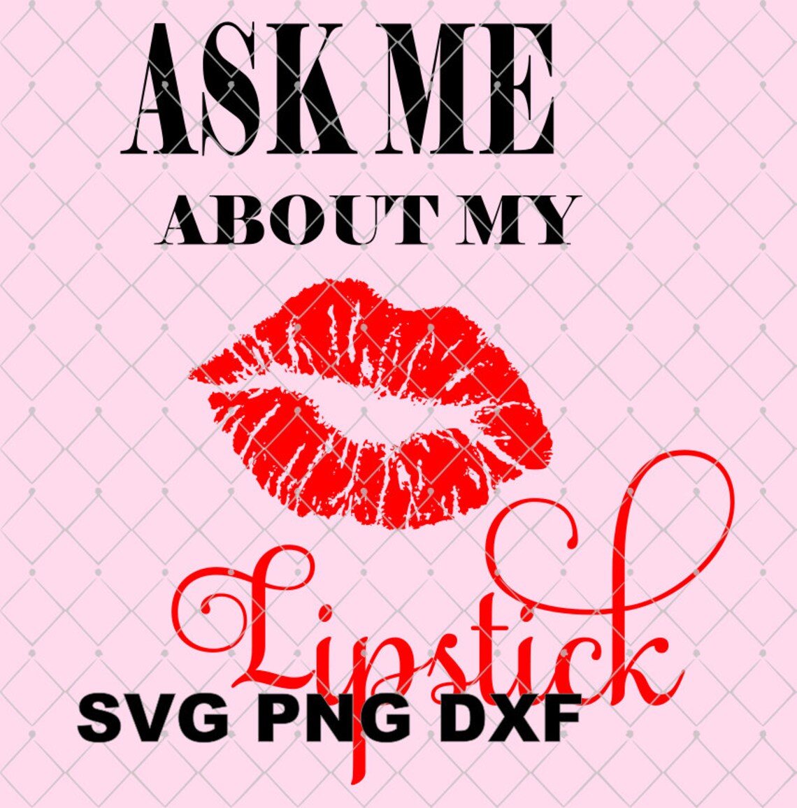 Ask Me About My Lipstick SVG Png Dxf File Instant Download Makeup Theme ...