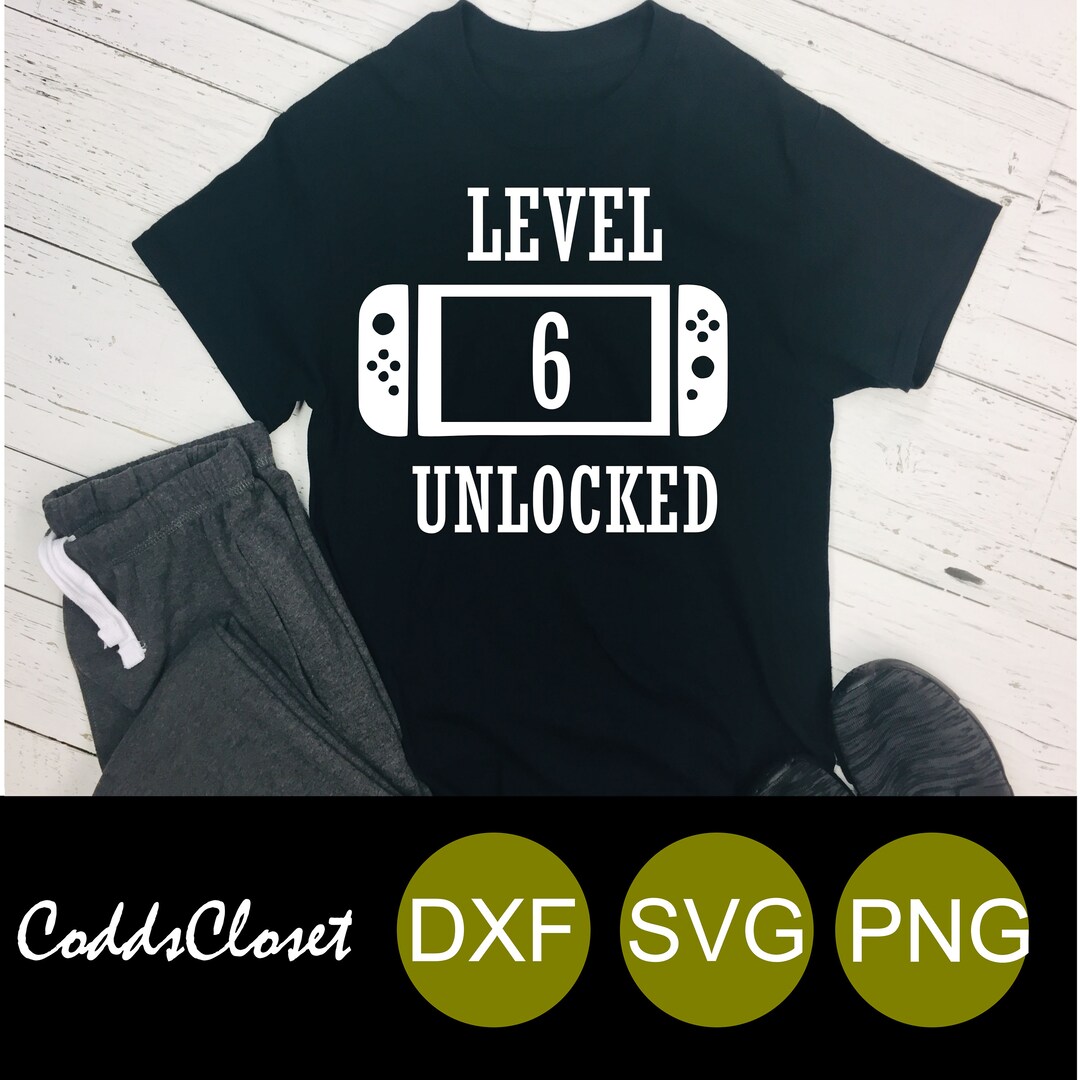 Level 6 Unlocked Svg Png Dxf 6th Birthday Boy Computer Video Game ...
