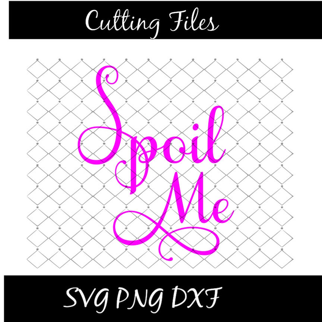 Spoil Me SVG Png Dxf File Instant Download Cutting Machine File Infant ...
