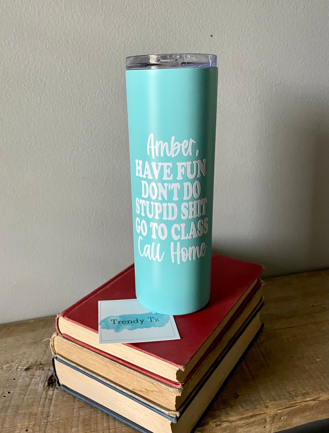 PERSONALIZED Have Fun Don't Do Stupid Shit Go to Class Call Home CUP ...