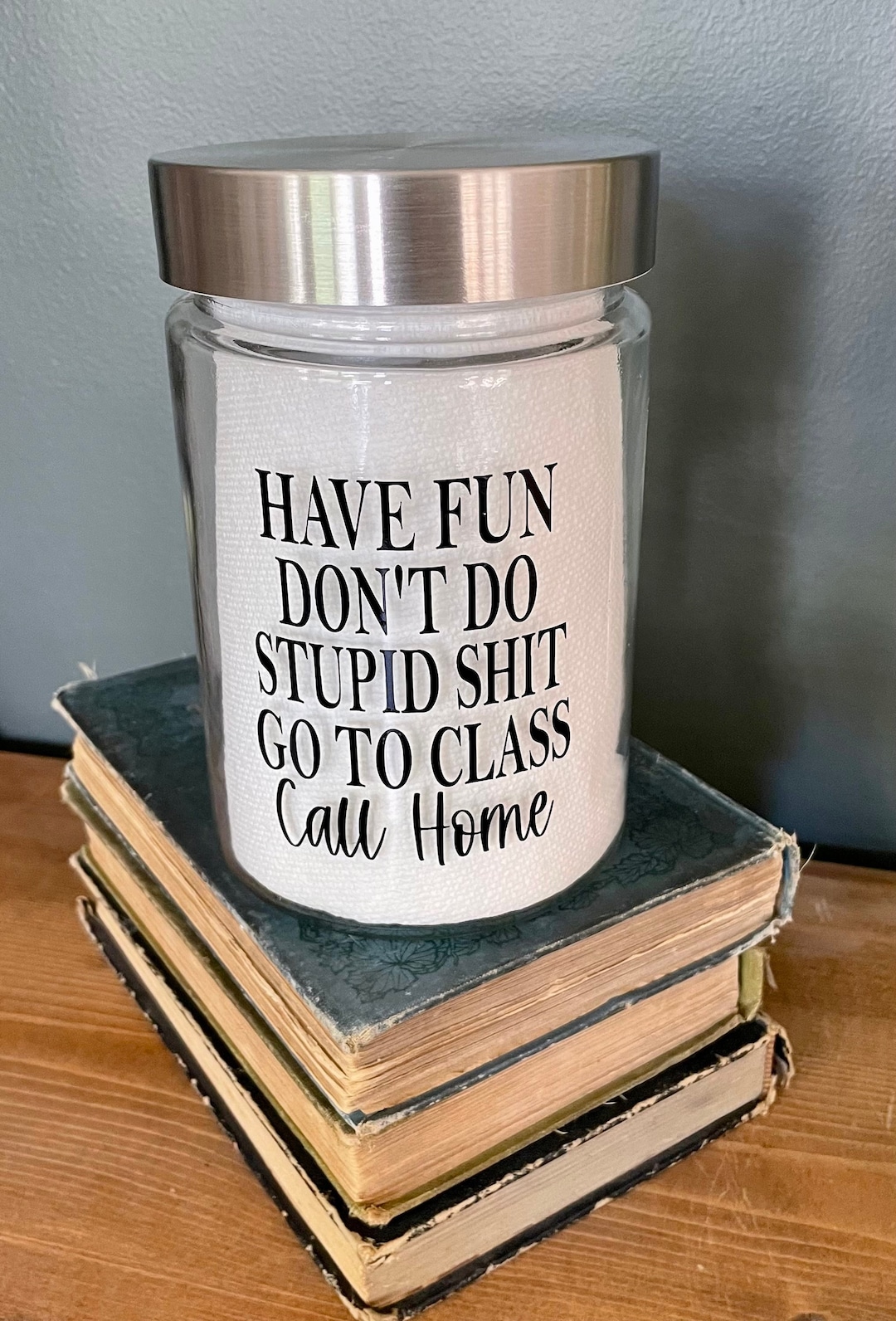 Have Fun Don't Do Stupid Shit Go to Class Call Home, Funny Gift for ...