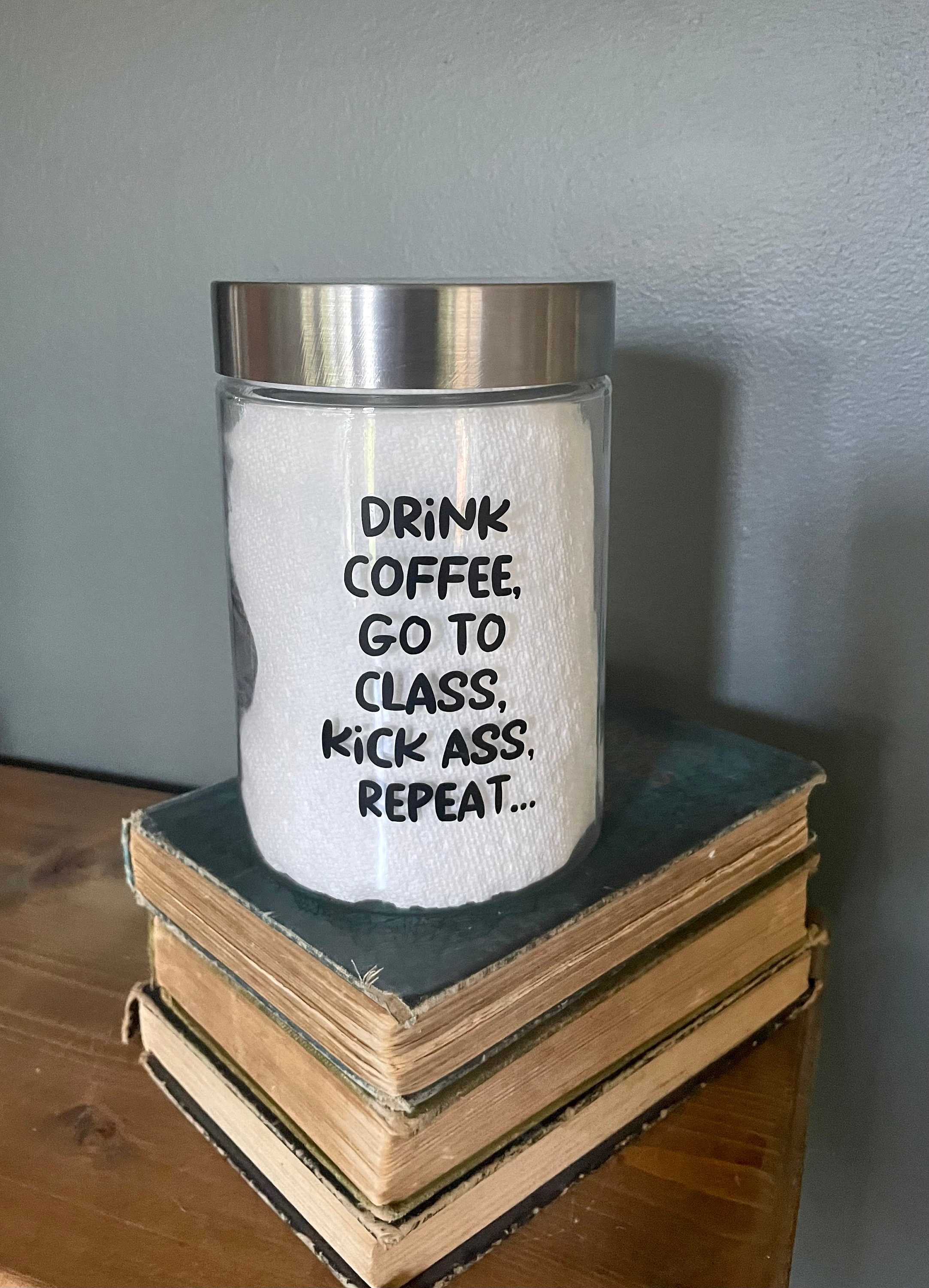 Drink Coffee Go to Class Kick Ass Repeat, Funny Coffee Pod Container ...