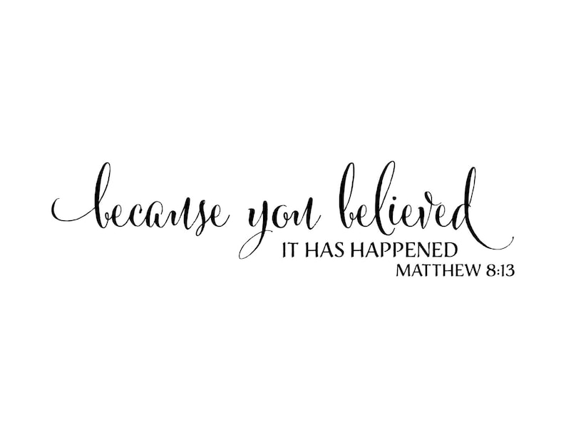 Matthew 8:13 Because You Believed It Has Happened, Scripture Bible ...