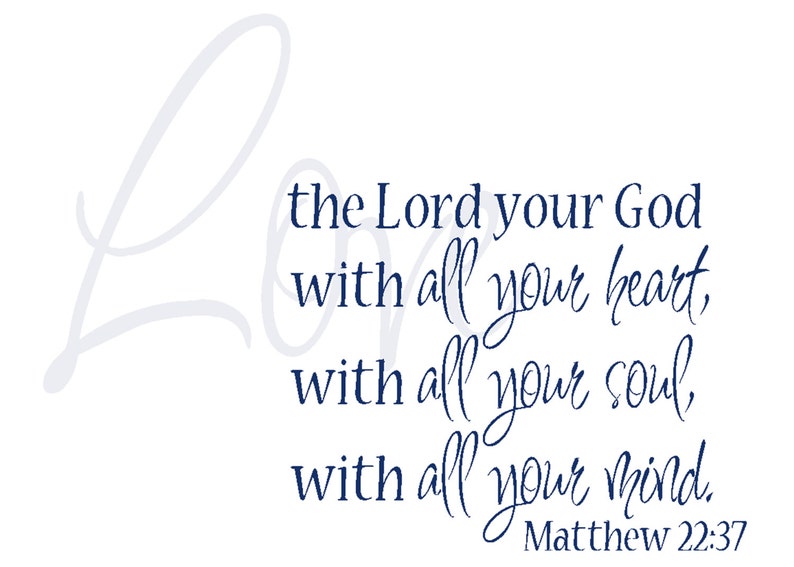 Matthew 22:37 Love the Lord Your God With All Your Heart Soul Mind ...