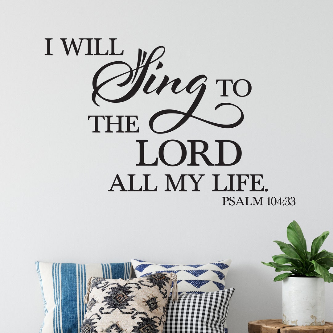 Psalm 104:33 I Will Sing to the Lord All My Life For, Music Room Vinyl ...