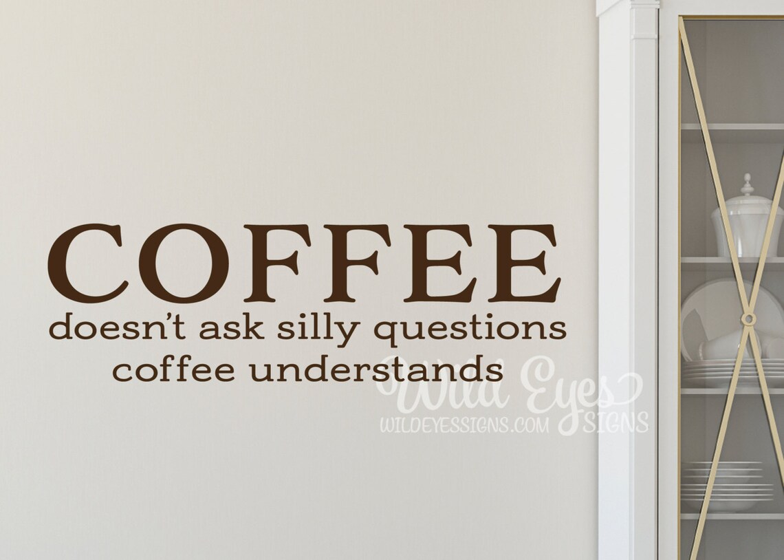 Coffee Doesn't Ask Silly Questions Coffee Understands - Etsy Canada