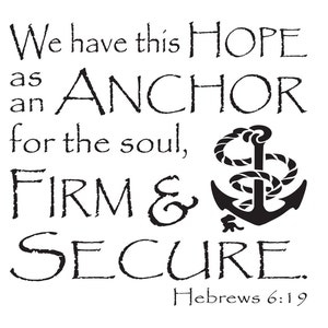 Hebrews 6:19 We Have This Hope as an Anchor for the Soul Firm and ...