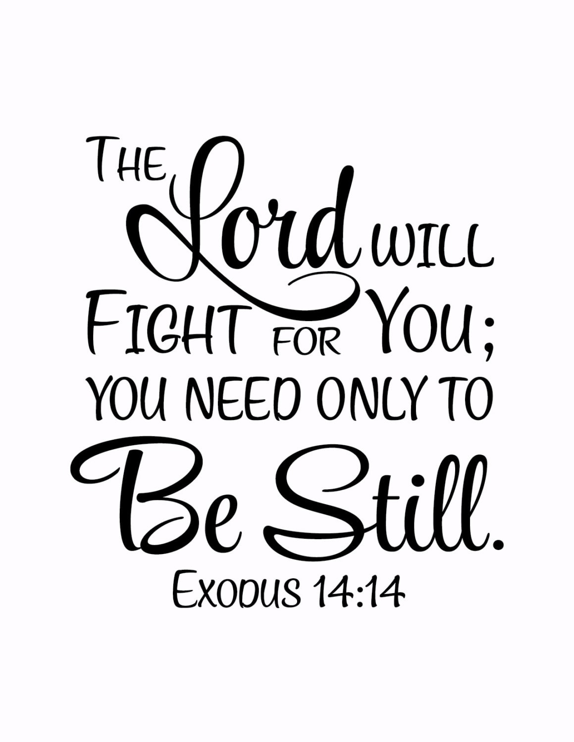 Exodus 14:14 the Lord Will Fight for You; You Need Only Be Still ...