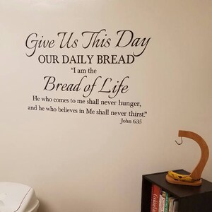 John 6:35 I Am the Bread of Life, Give Us Today Our Daily Bread ...