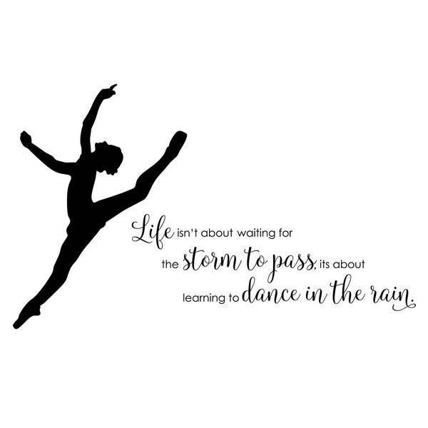 Life Isnt About Waiting for the Storm to Pass Its Learning to Dance in ...