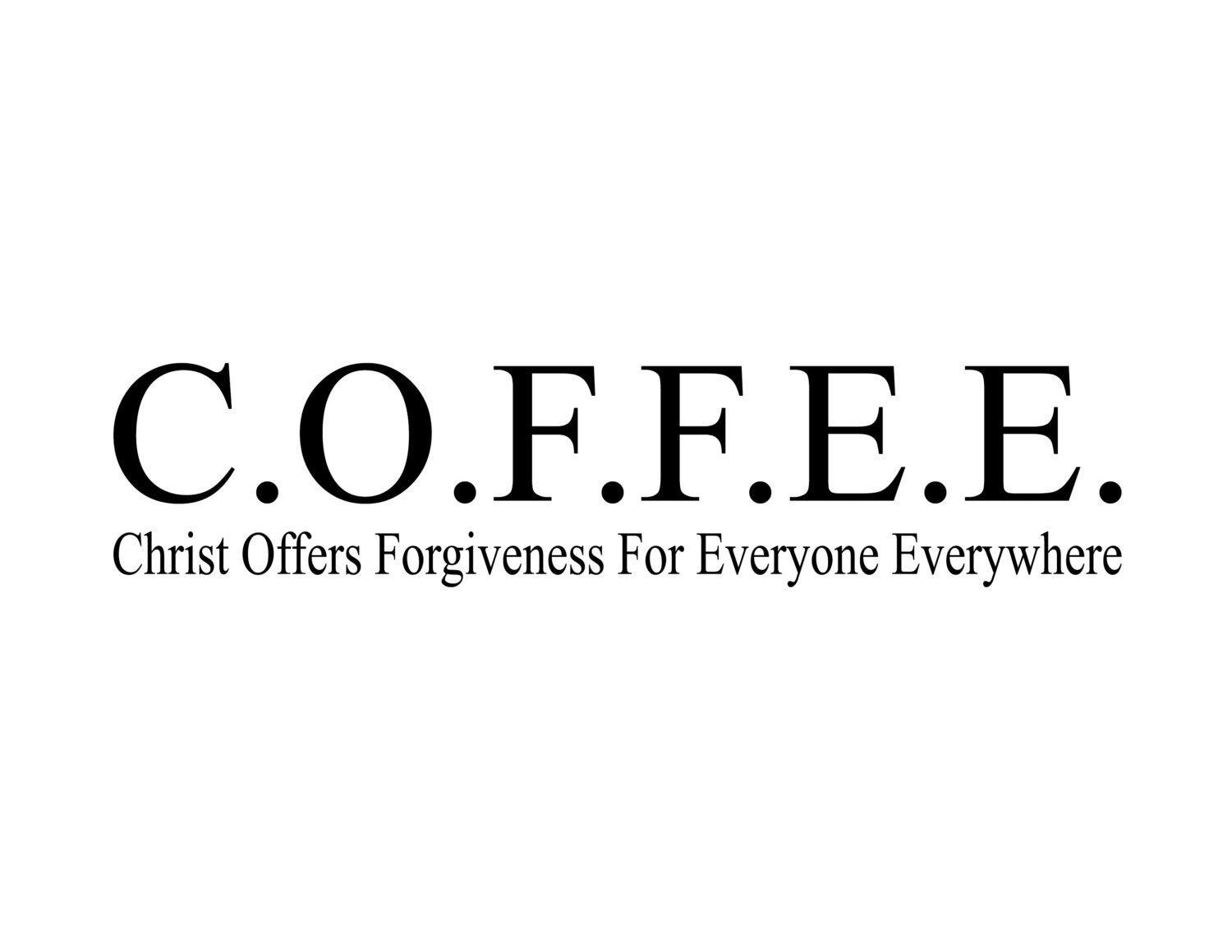 COFFEE Christ Offers Forgiveness for Everyone Everywhere, Kitchen Decor ...