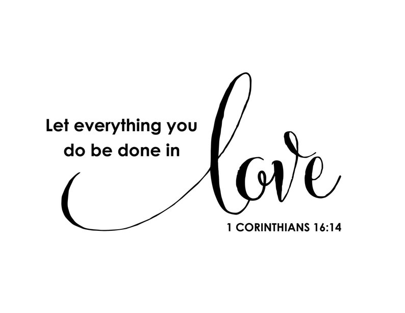 1 Corinthians 16:14 Let everything you do be done in love | Etsy