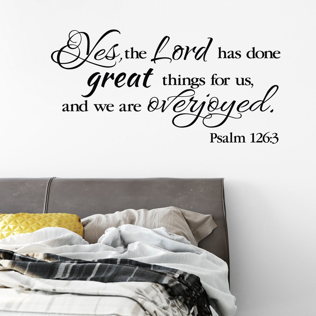 Psalm 126:3 Yes the Lord Has Done Great Things for Us and We Are ...