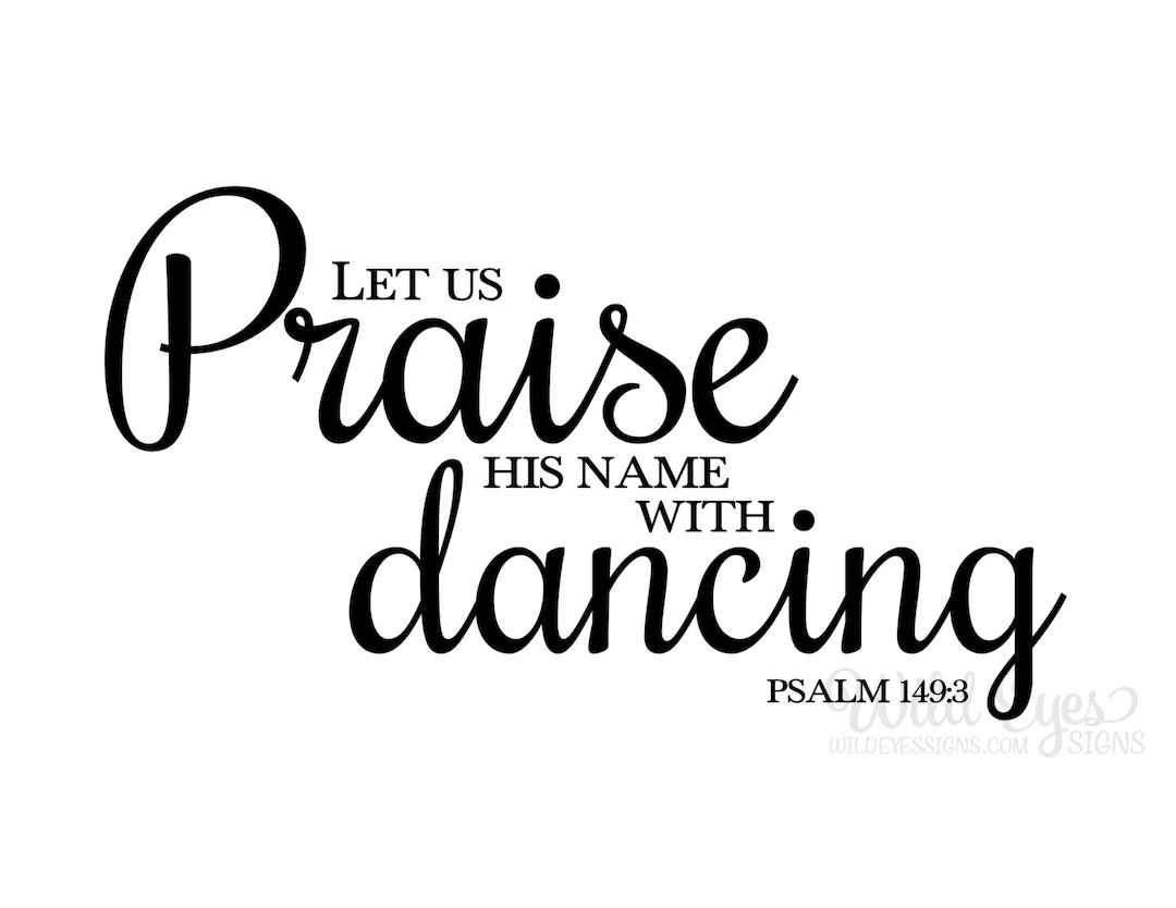 Psalm 149:3 Let Us Praise His Name With Dancing, Vinyl Decal, Wall ...