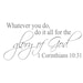 1 Corinthians 10:31 Whatever You Do, Do It All for the Glory of God ...