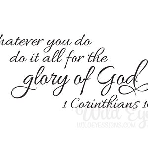 1 Corinthians 10:31, Whatever You Do, Do It All for the Glory of God ...
