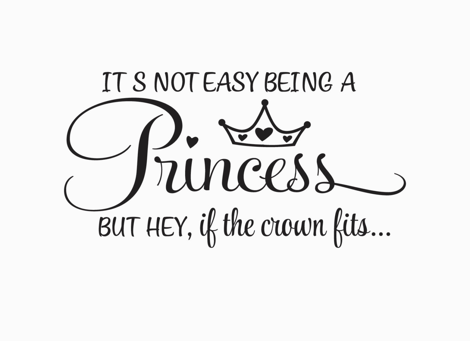 Its Not Easy Being a Princess but Hey If the Crown Fits Vinyl - Etsy UK
