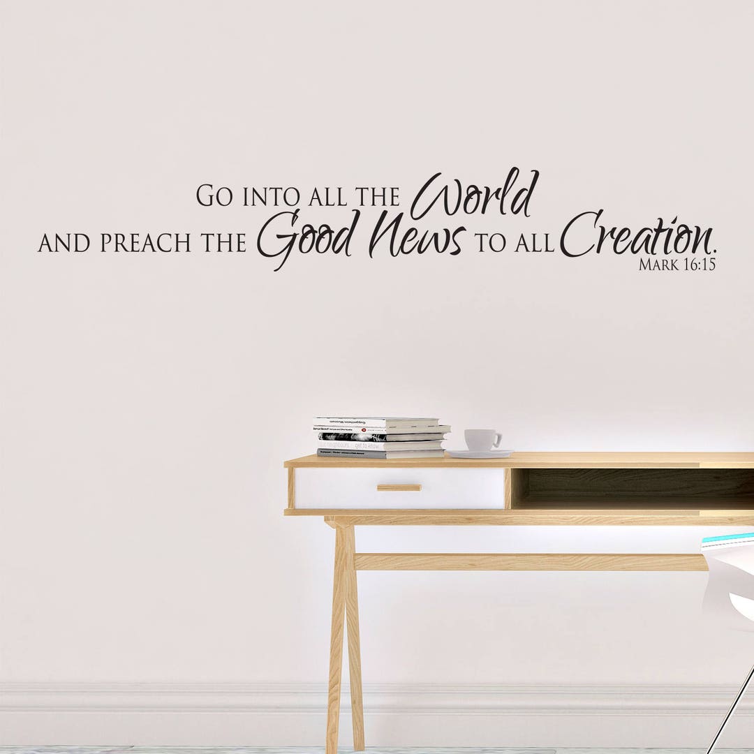 Go Into All the World and Preach the Good News to All Creation, Mark 16 ...