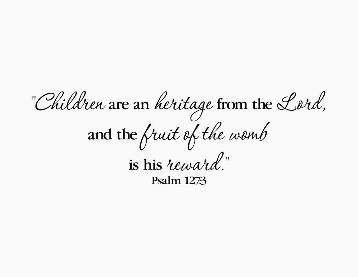 Psalm 127:3 Children Are an Heritage From the Lord and the Fruit of the ...