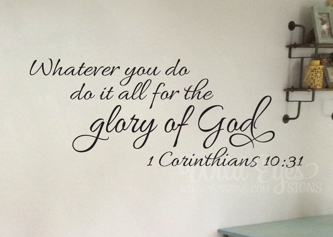 1 Corinthians 10:31, Whatever You Do, Do It All for the Glory of God ...