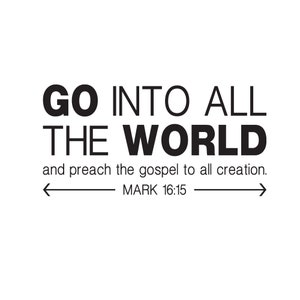 Go Into All the World and Preach the Gospel to All Creation, Mark 16:15 ...