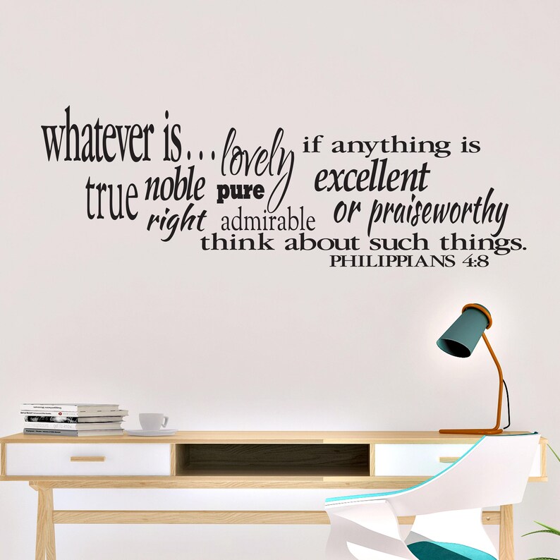 Philippians 4:8 Whatever is True Lovely Noble Right Admirable Excellent ...