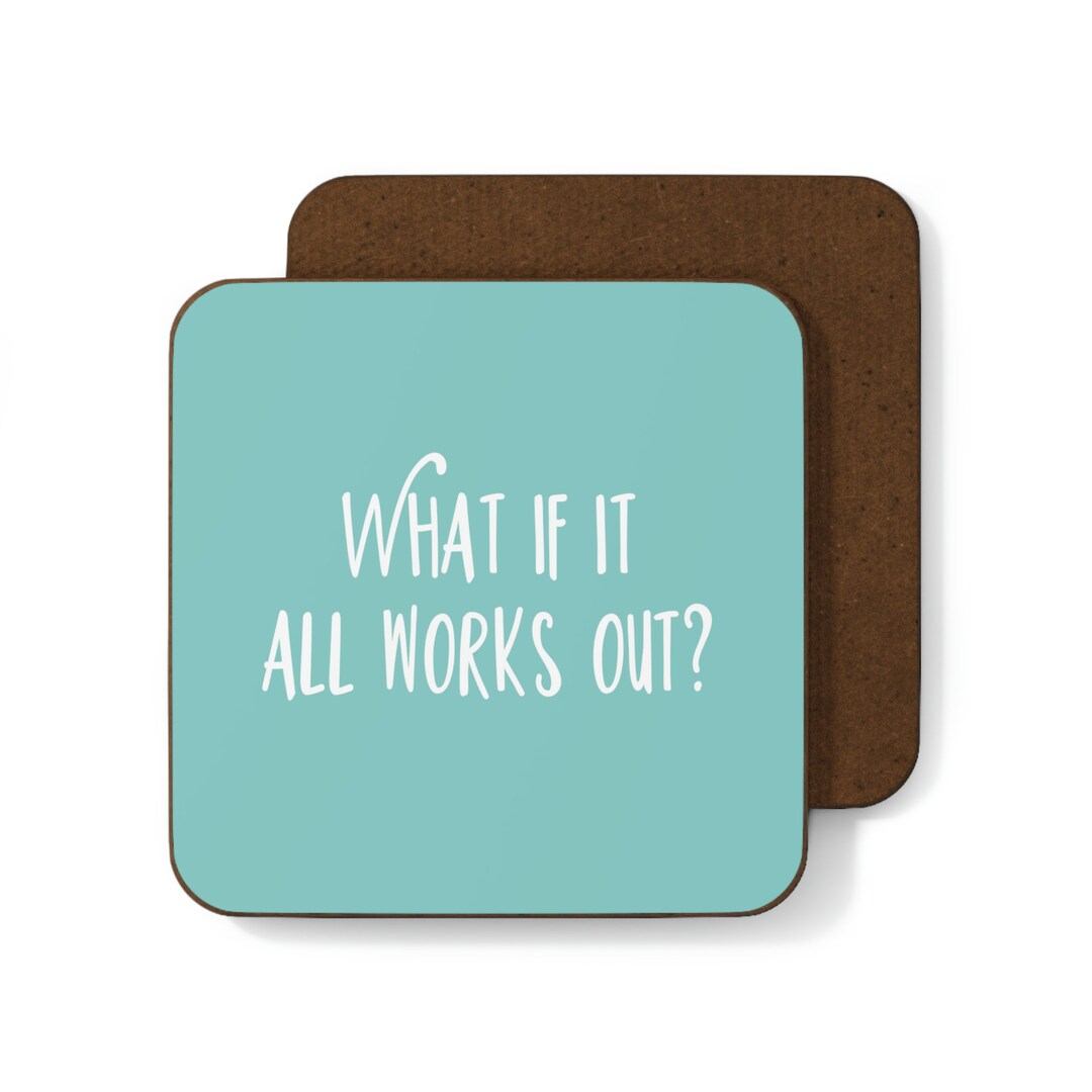 What If It All Works Out Motivational Coaster Positivity - Etsy
