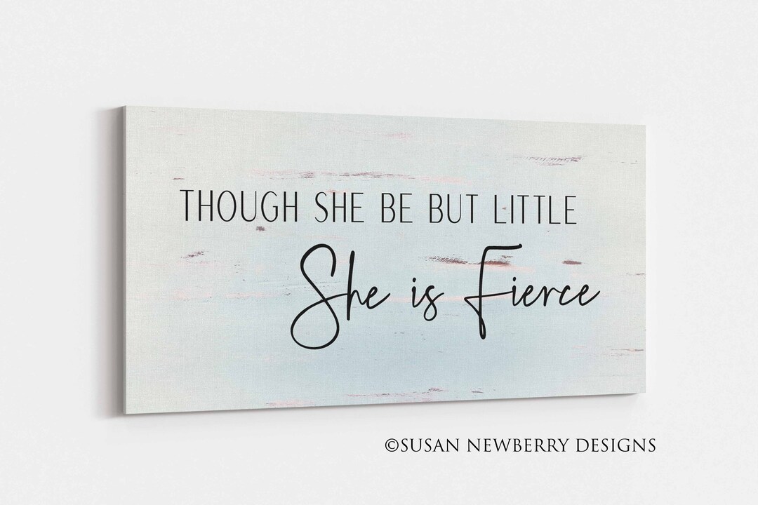 Though She Be but Little She is Fierce Canvas Wall Art - Over the Bed ...