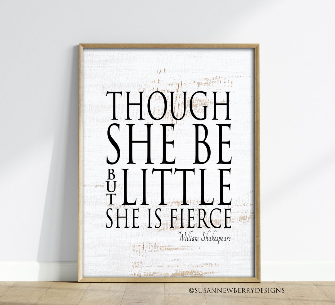 Though She Be but Little She is Fierce Inspirational PRINT OR Canvas ...