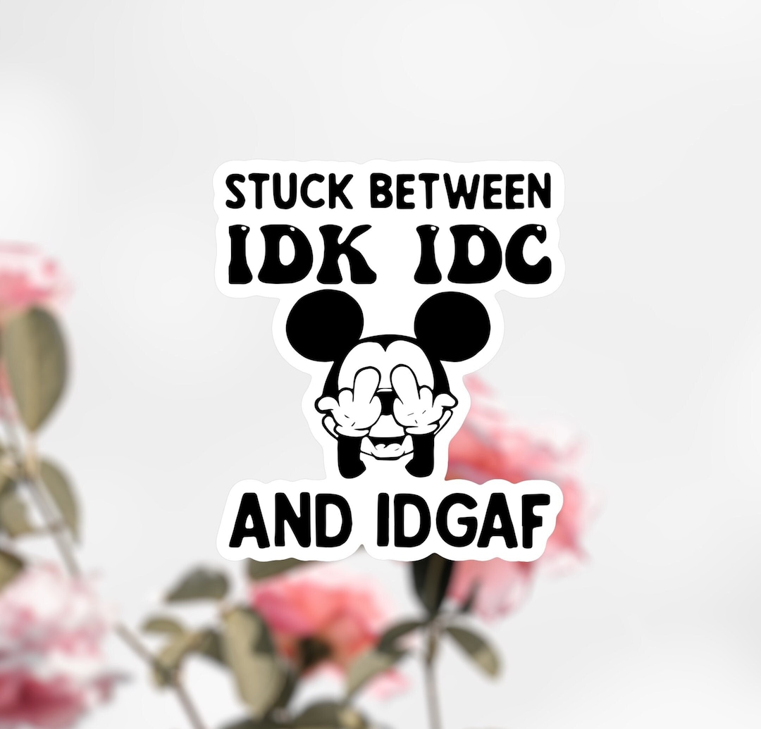 Stuck Between IDK IDC Mickey Mouse Funny Sticker, Disney Sticker Decal ...