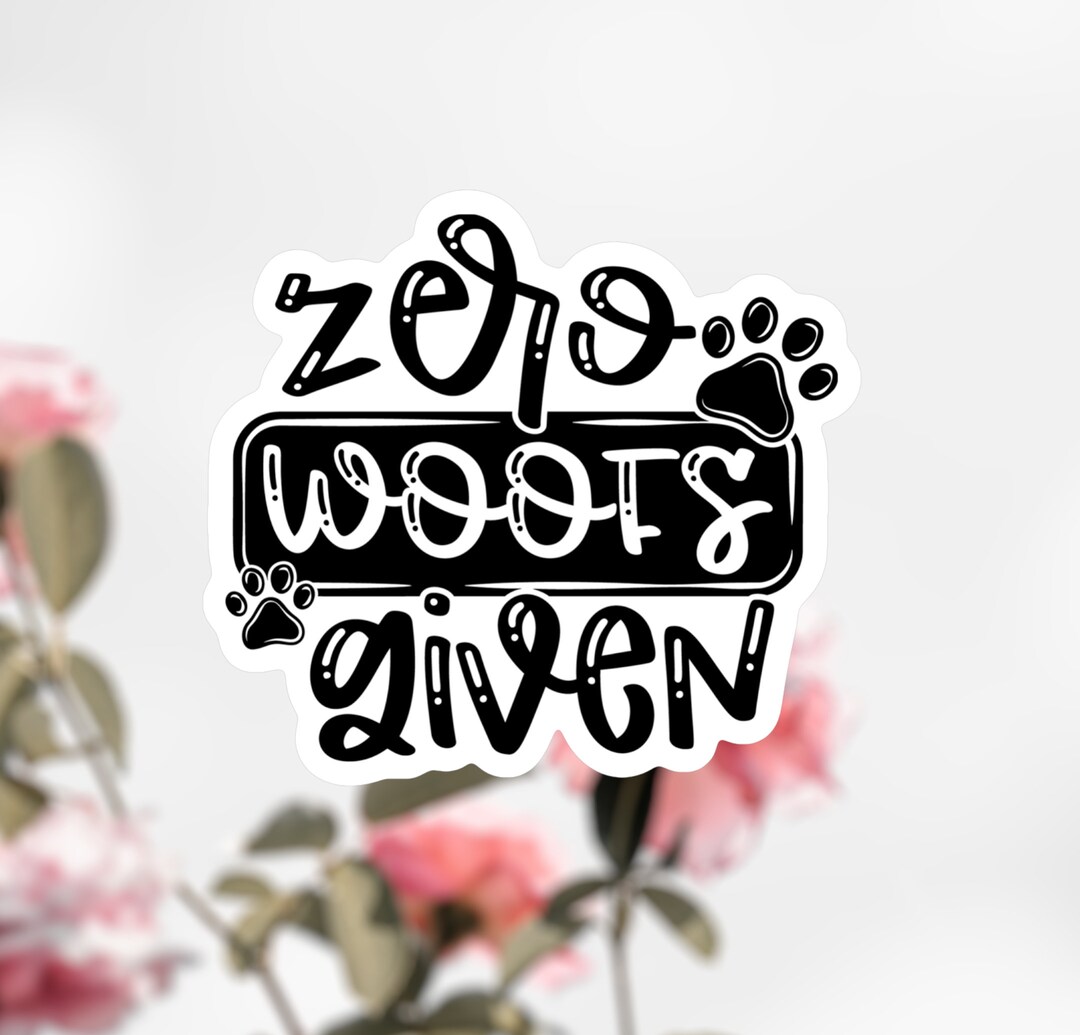 Zero Woofs Given Dog Sticker, Dog Sticker Decal - Etsy