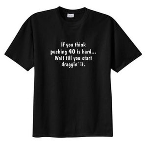 Pushing 40 New T Shirt S M L Xl 2x 3x 4x 5x Milestone Birthday - Etsy