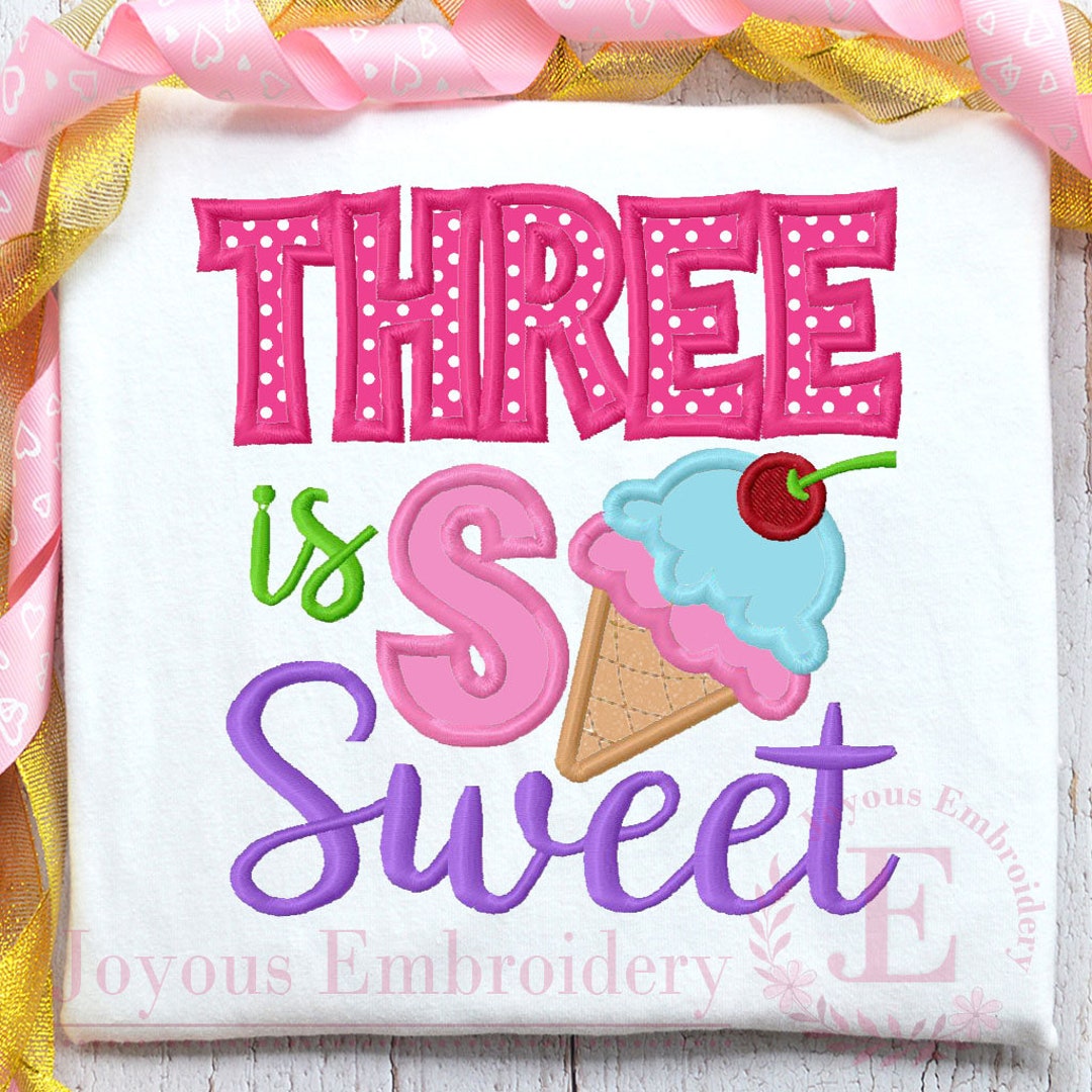Three is so Sweet Embroidery,birthday Ice Cream Applique,third Birthday ...