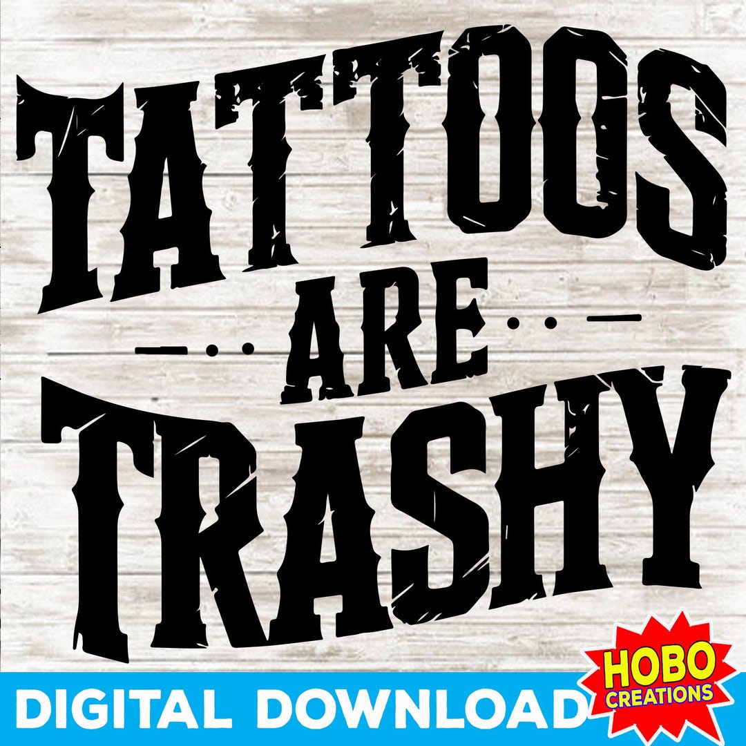 Tattoos Are Trashy SVG , PNG Sarcastic Snarky Png Funny Tattooed Svg ...