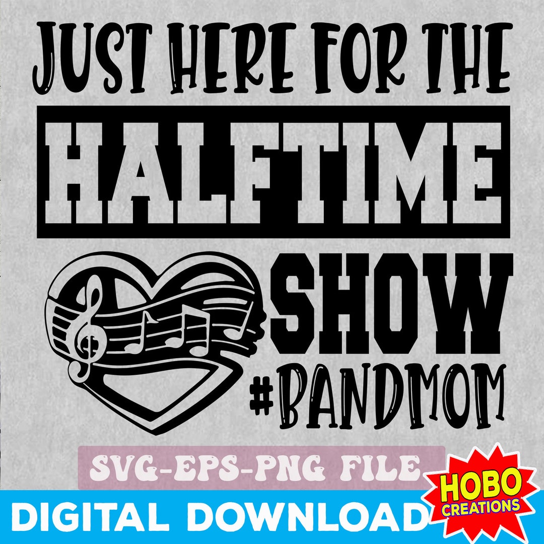 Just Here for the Halftime Show SVG, Mom Life Svg ,band Mom Svg, Band ...