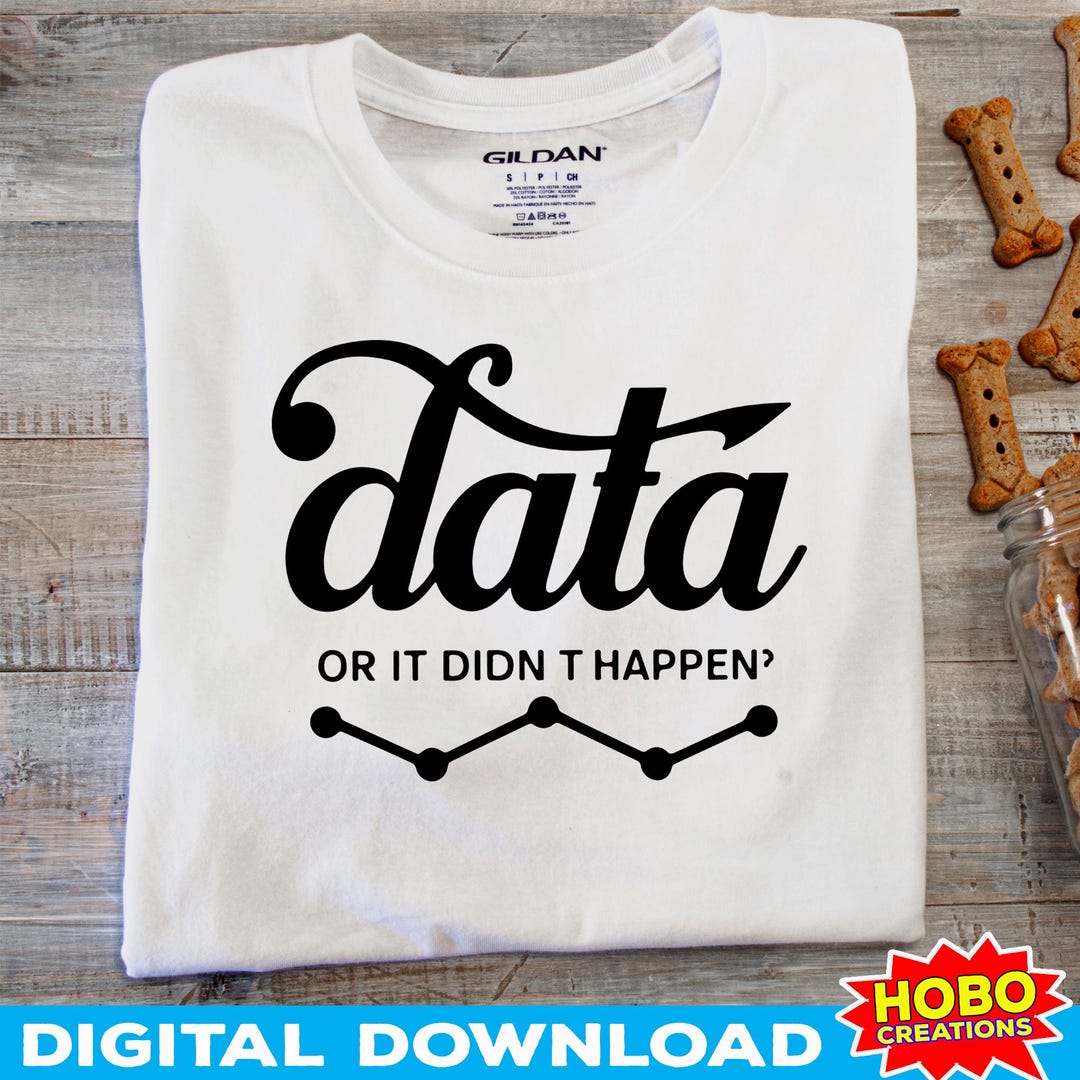 DATA or It Didn't Happen Svg, Data Svg, Funny Teacher Data Svg Png ...