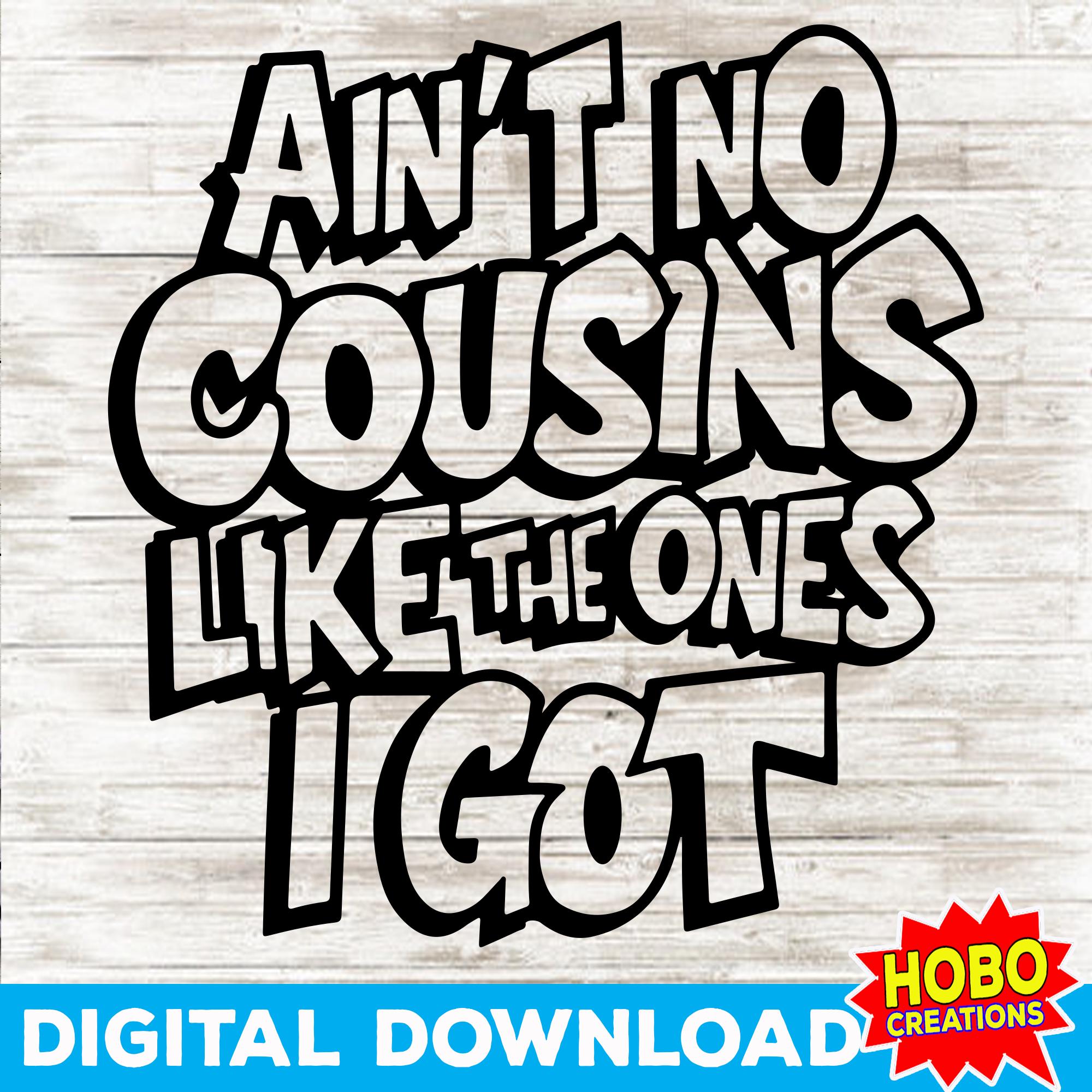 Aint No Cousins Like the Ones I Got Svg, Cousin Crew Svg, Reunion Svg, Family Svg, Family ...